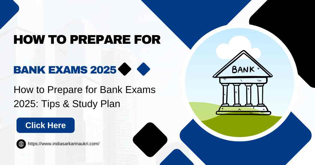How to Prepare for Bank Exams 2025: Tips & Study Plan