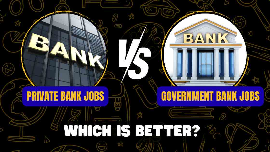 Private Bank Jobs vs Government Bank Jobs – Which is Better?