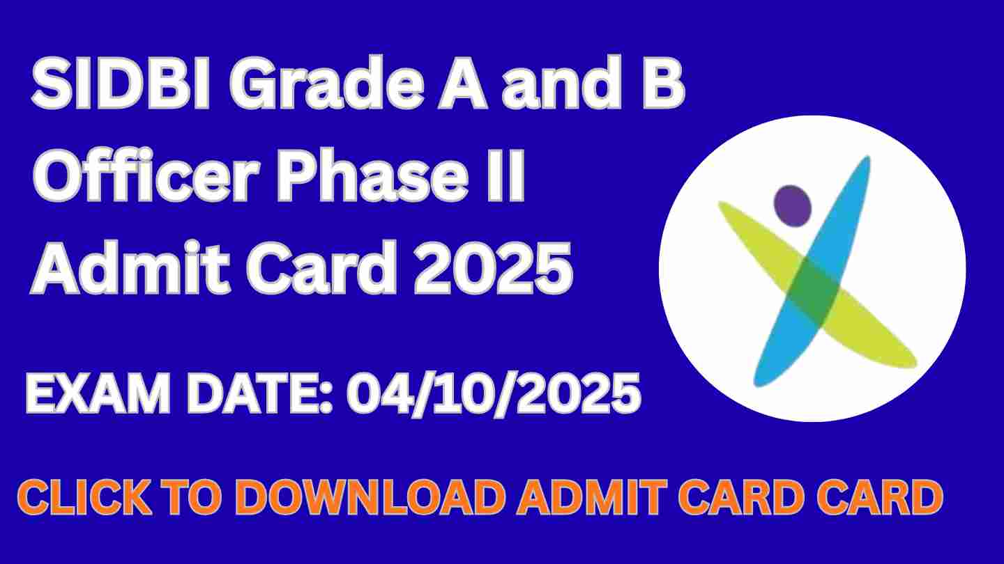 SIDBI Grade A and B Officer Phase II Admit Card 2025 - Out