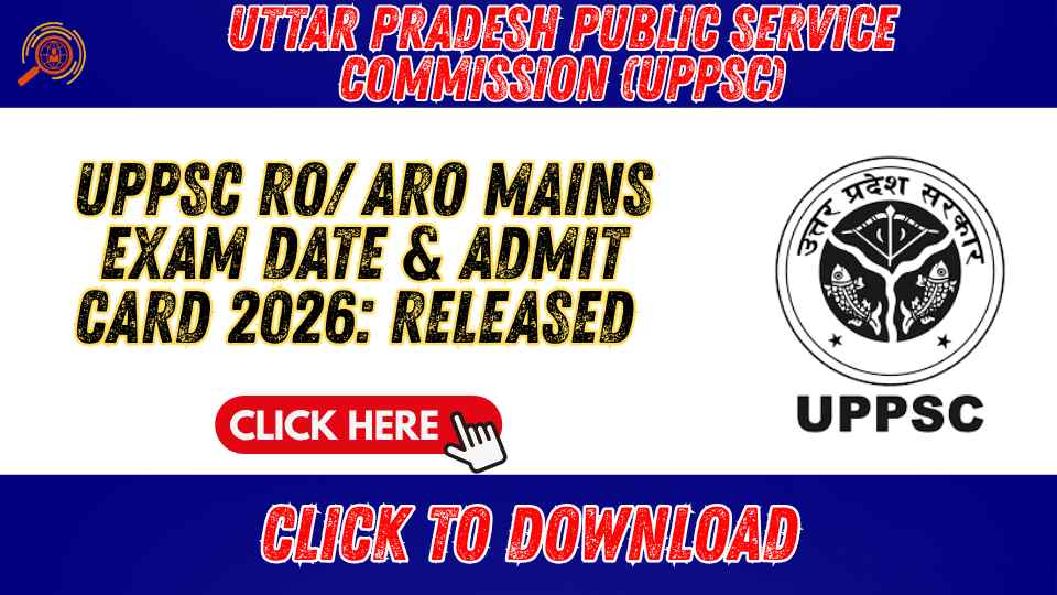 UPPSC RO/ ARO Mains Exam Date & Admit card 2026: Released