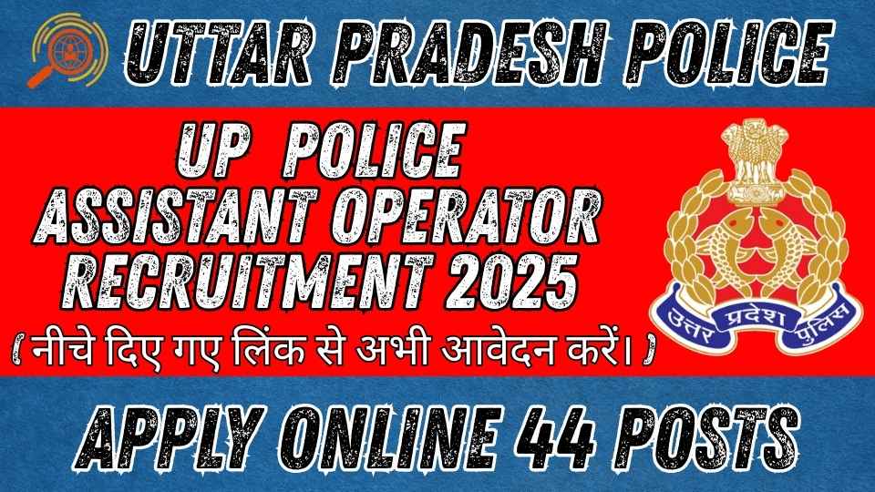 UP Police Assistant Operator Recruitment 2025 Online Apply 44 Posts
